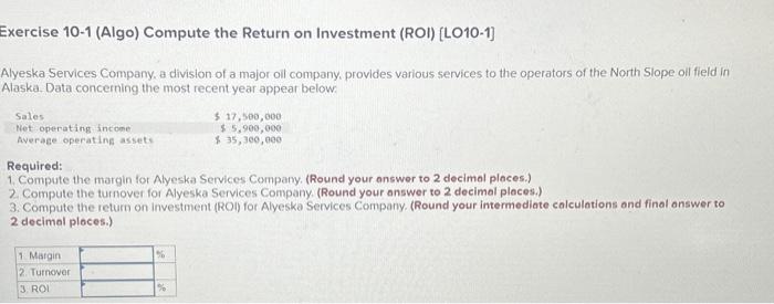 Solved xercise 10-1 (Algo) Compute the Return on Investment | Chegg.com Solved xercise 10-1 (Algo) Compute the Return on Investment | Chegg.com