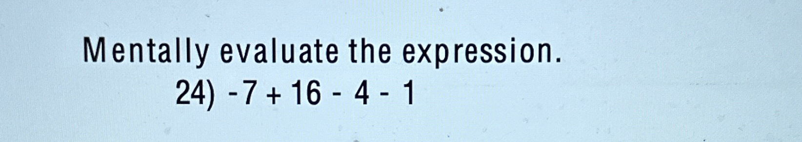 Solved Mentally evaluate the expression.-7+16-4-1 | Chegg.com