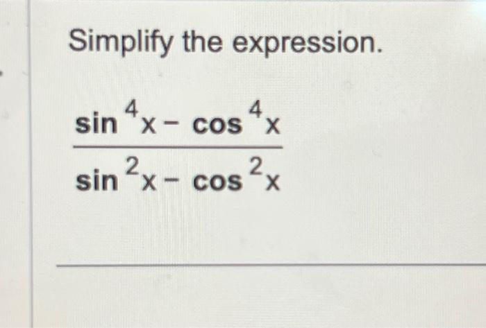 Solved Simplify the expression. sin2x−cos2xsin4x−cos4x | Chegg.com
