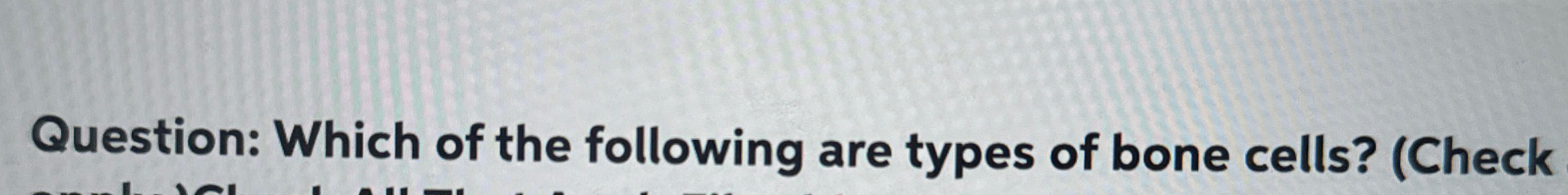 Solved Question: Which of the following are types of bone | Chegg.com