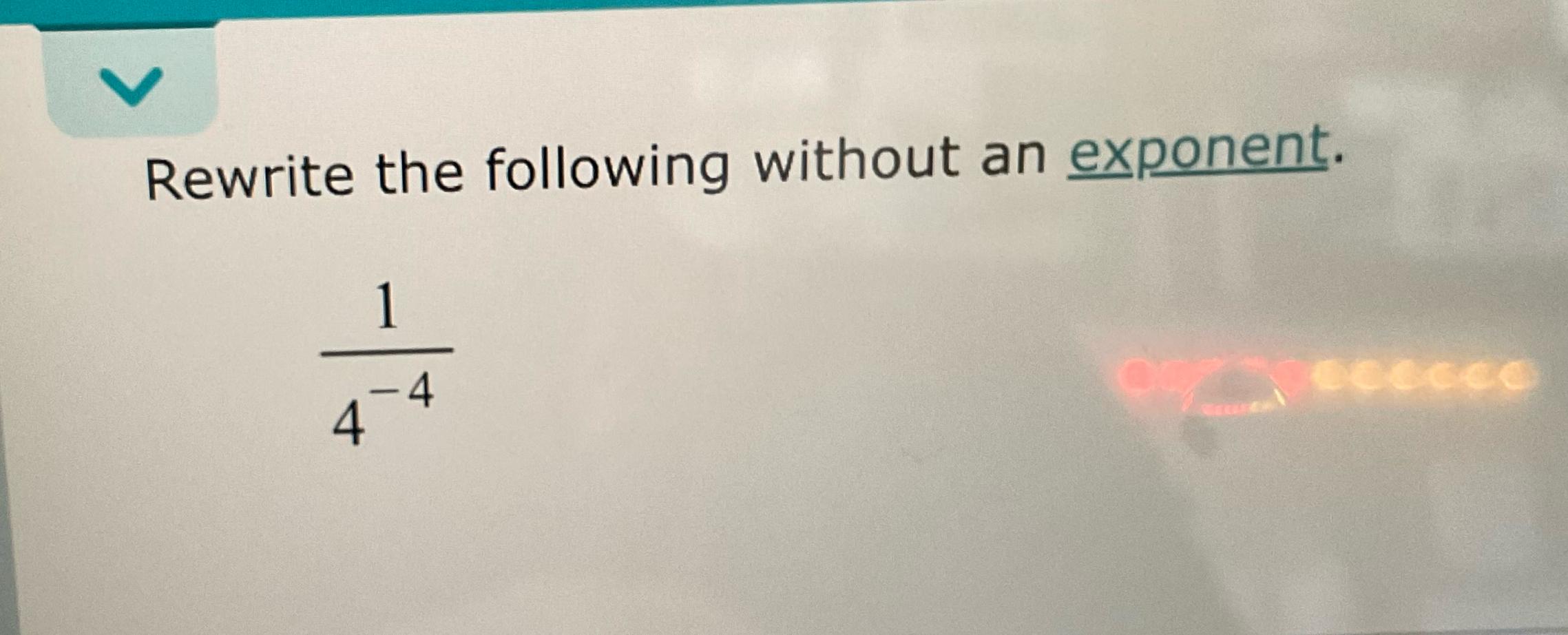 Solved Rewrite the following without an exponent.14-4 | Chegg.com
