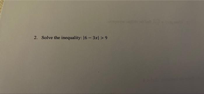 Solved 2. Solve the inequality: 16 - 3x|> 9 | Chegg.com