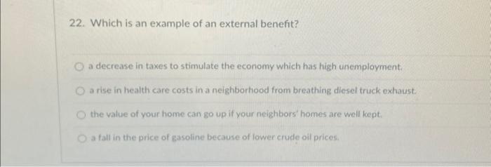 Solved 22. Which is an example of an external benefit? a | Chegg.com