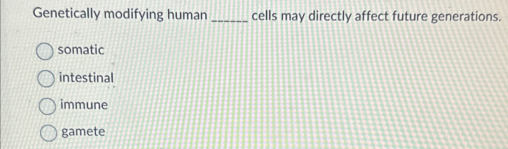 Solved Genetically modifying human cells may directly affect | Chegg.com