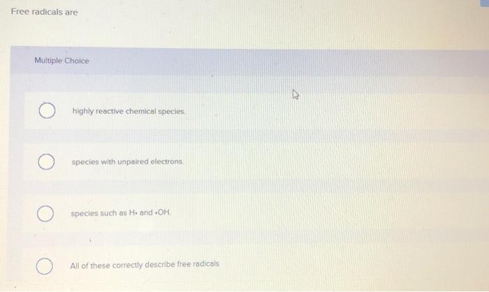 Solved Free radicals are Multiple Choice highly reactive | Chegg.com
