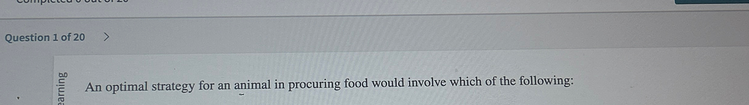Solved Question 1 ﻿of 20An optimal strategy for an animal in | Chegg.com