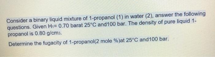 Solved Consider a binary liquid mixture of 1-propanol (1) in | Chegg.com