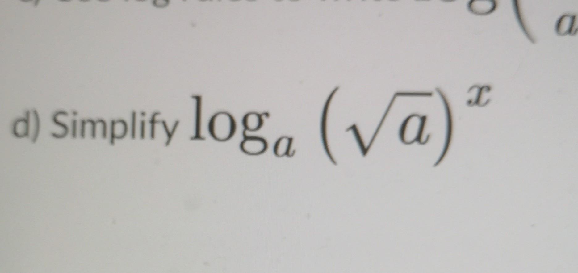 Solved d) Simplify \\( \\log _{a}(\\sqrt{a})^{x} \\) | Chegg.com