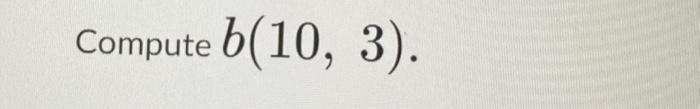Solved Compute b(10,3). | Chegg.com