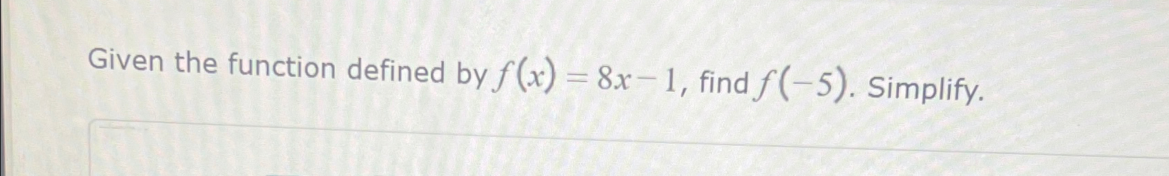 Solved Given the function defined by f(x)=8x-1, ﻿find f(-5). | Chegg.com