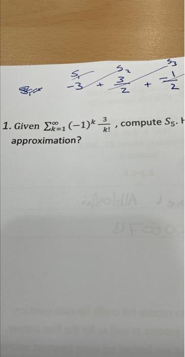 Solved 1. Given ∑k=1∞(−1)kk!3, compute S5 approximation? | Chegg.com