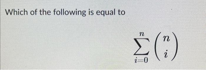 Solved Which of the following is equal to ∑i=0n(ni)What is | Chegg.com
