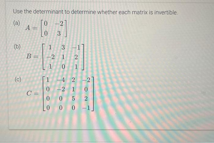 Solved Use the determinant to determine whether each matrix | Chegg.com