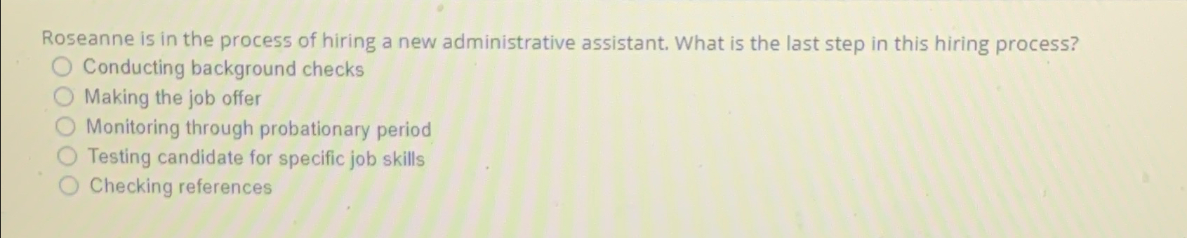 Solved Roseanne is in the process of hiring a new | Chegg.com