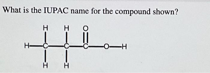 Solved What is the IUPAC name for the compound shown? H H H | Chegg.com