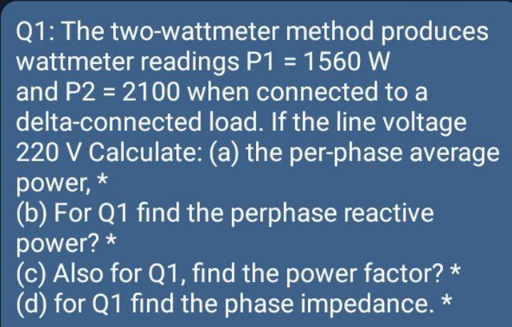 Solved Q1: The two-wattmeter method produces wattmeter | Chegg.com