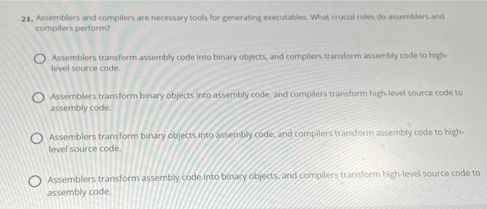 Solved 21. Assemblers and compilers are necessary tools for | Chegg.com