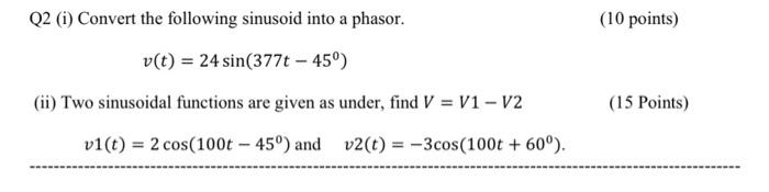 Solved Q2 (1) Convert the following sinusoid into a phasor. | Chegg.com