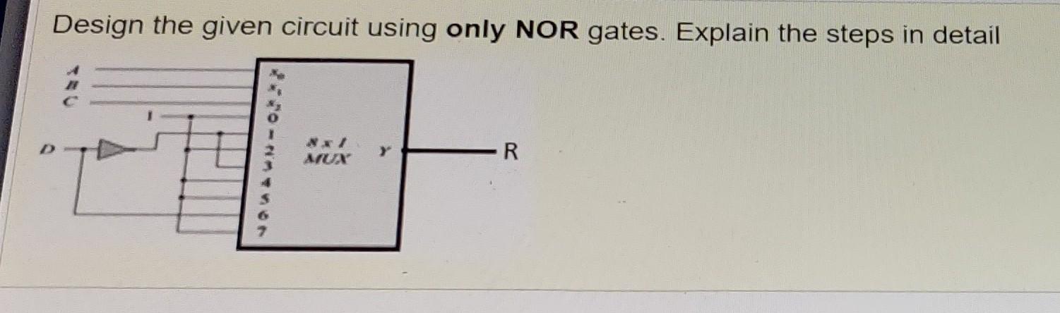 Solved Design the given circuit using only NOR gates. | Chegg.com