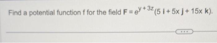 Solved Find a potential function f for the field | Chegg.com