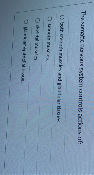 Solved The somatic nervous system controls actions of:both | Chegg.com