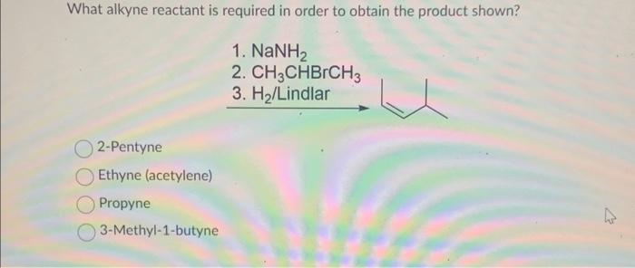 Solved What alkyne reactant is required in order to obtain | Chegg.com