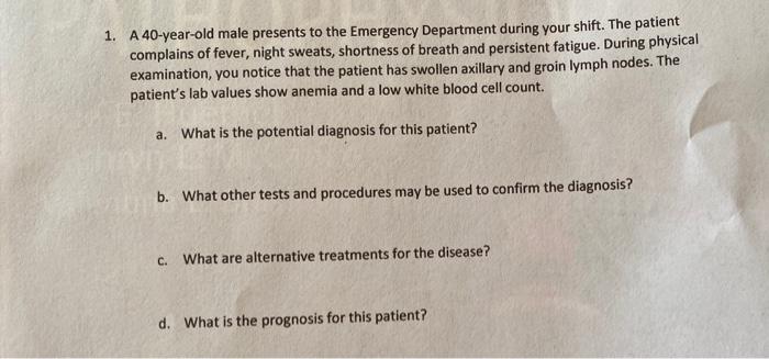 Solved 1. A 40-year-old male presents to the Emergency | Chegg.com