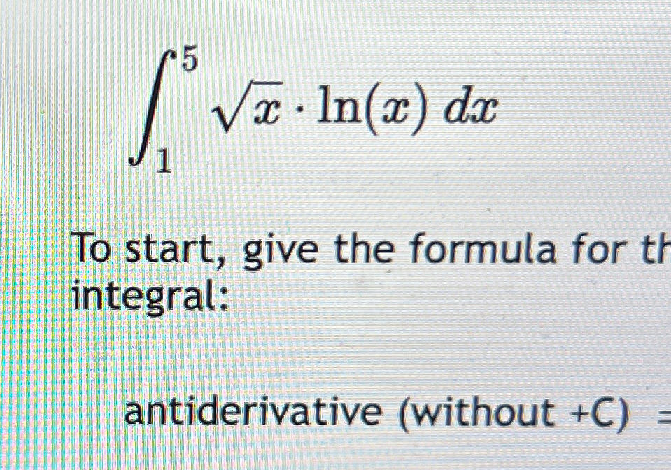 Solved ∫15x2*ln(x)dx:antiderivative (without +C ) = | Chegg.com