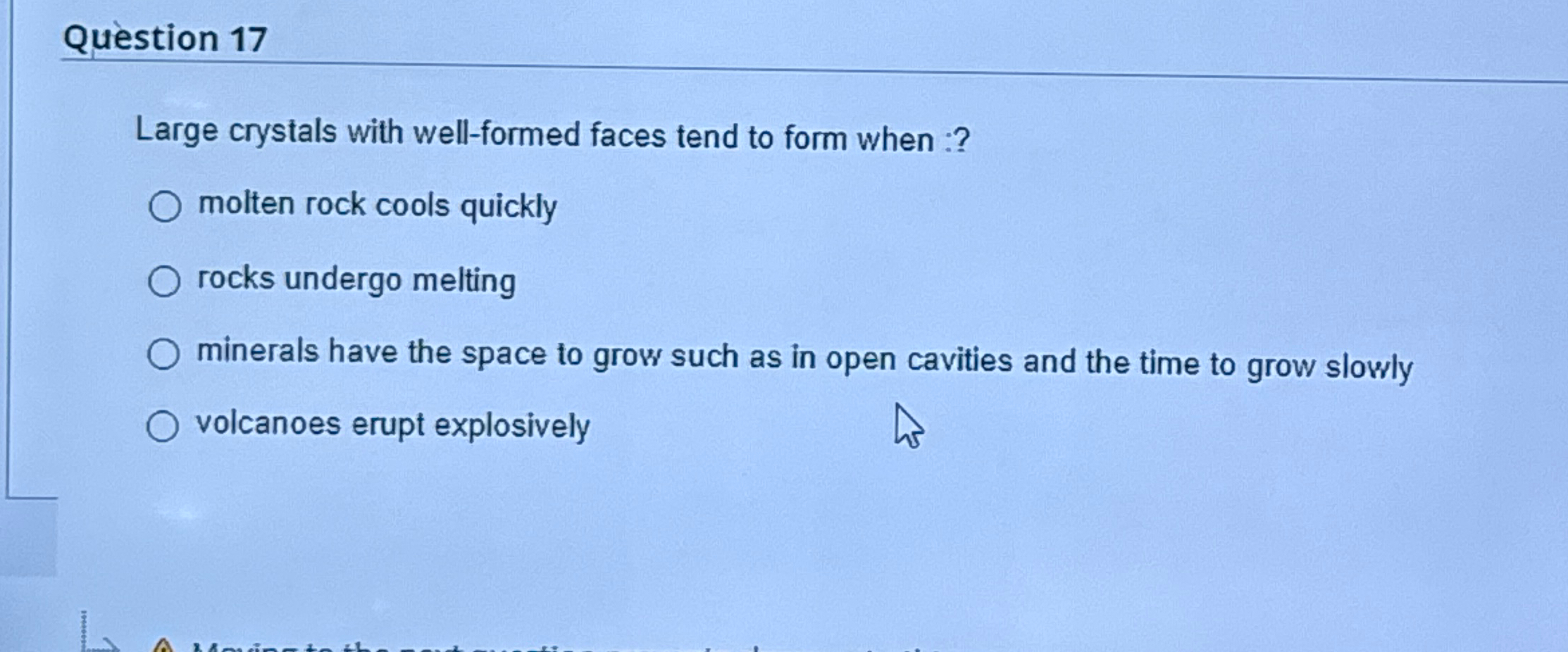 Solved Question 17Large crystals with well-formed faces tend | Chegg.com
