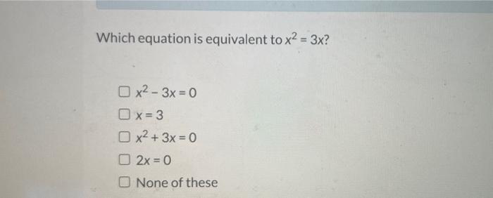Solved Which equation is equivalent to x2=3x? | Chegg.com