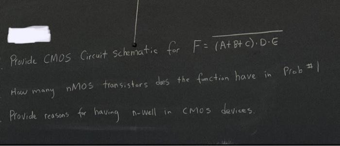 Solved Provide CMOS Circuit schematic for F=(A+B+C)⋅D⋅E How | Chegg.com