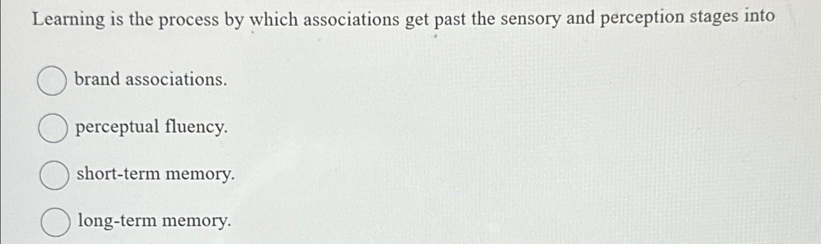 Solved Learning is the process by which associations get | Chegg.com