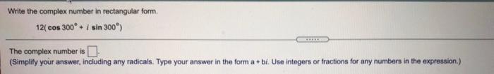 Solved Write the complex number in rectangular form 12 cos | Chegg.com