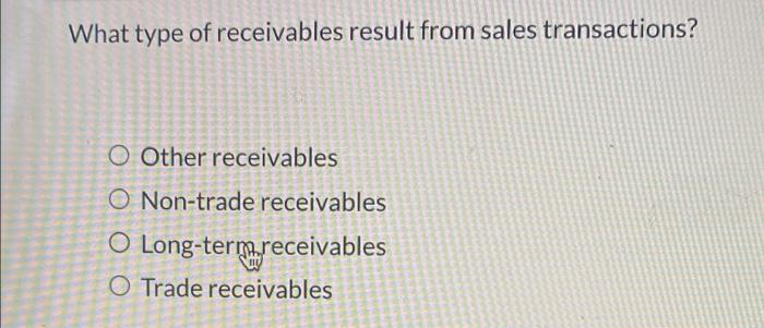 Solved What type of receivables result from sales | Chegg.com