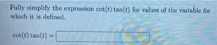 Solved Fully simplify the expression cot(t) tan(t) for | Chegg.com