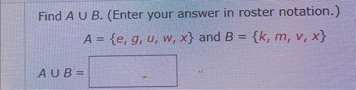 Solved Find A∪B. (Enter your answer in roster notation.) | Chegg.com