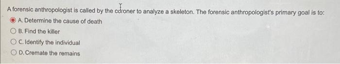 Solved A forensic anthropologist is called by the choner to | Chegg.com