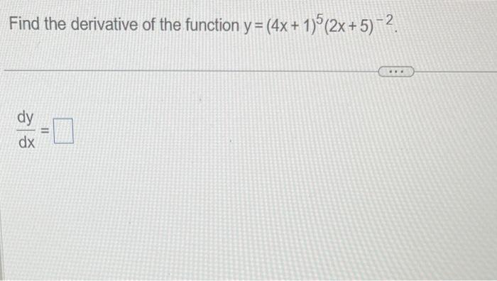 Solved Find the derivative of the function y=(4x+1)5(2x+5)−2 | Chegg.com