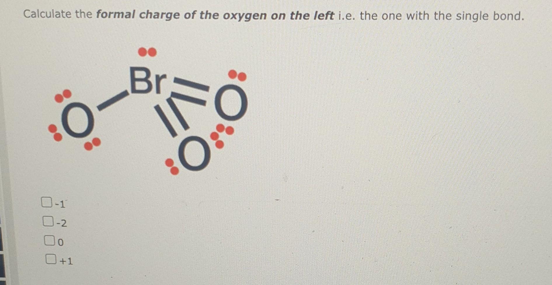 Solved Calculate the formal charge of the oxygen on the left | Chegg.com