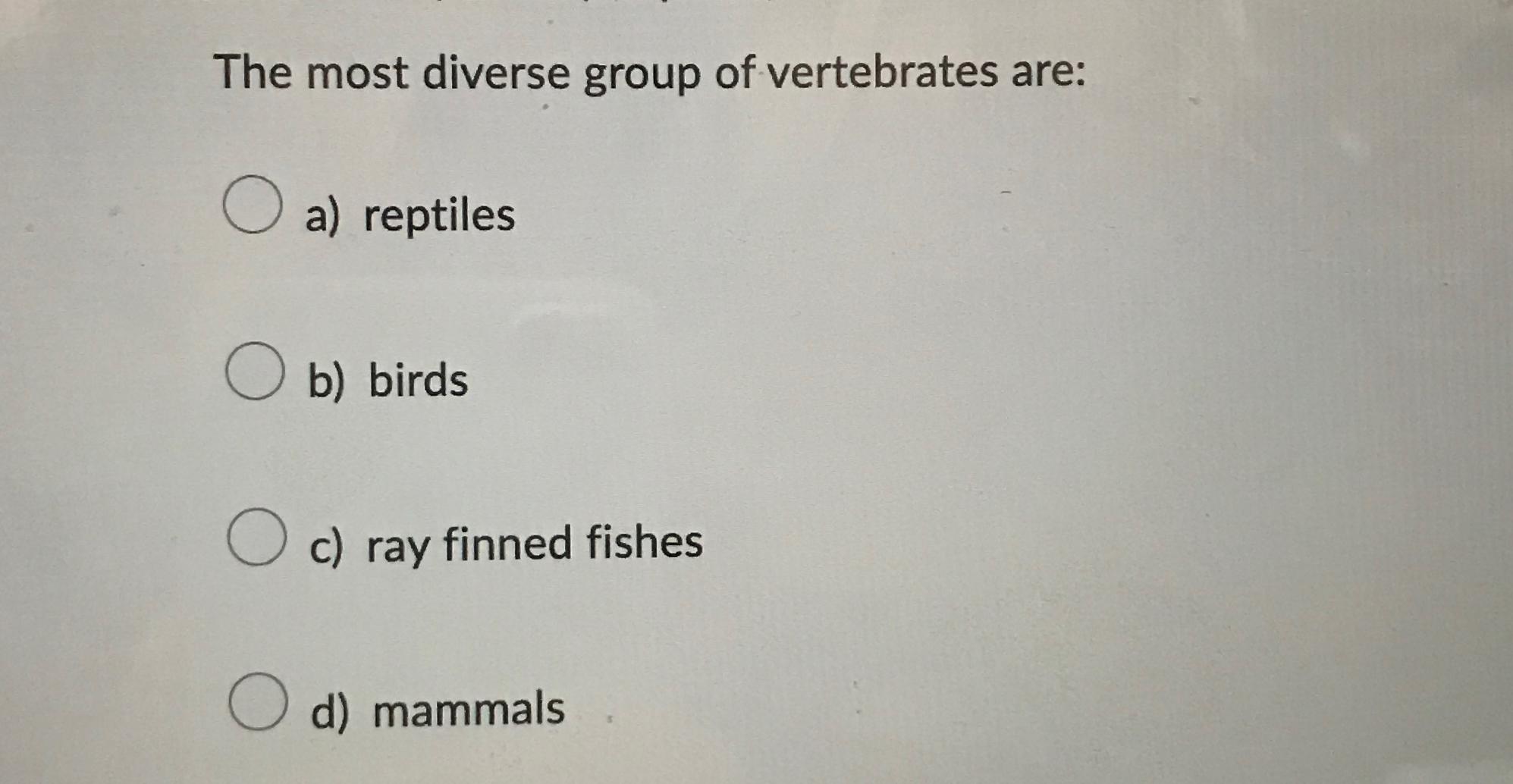 Solved The most diverse group of vertebrates are:a) | Chegg.com