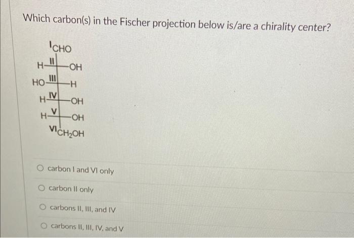 Solved Which carbon(s) in the Fischer projection below | Chegg.com