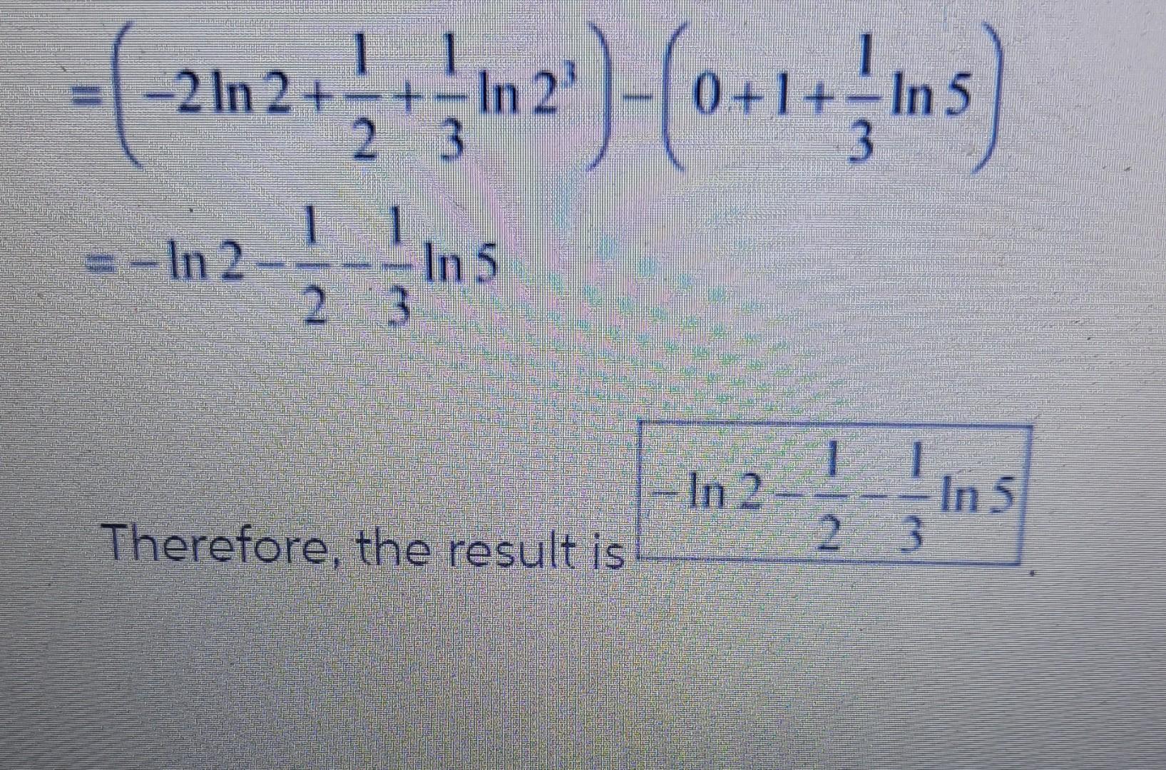 Solved =(−2ln2+21+31ln23)−(0+1+31ln5)=−ln2−21−31ln5 | Chegg.com
