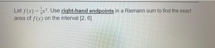 Solved Let f(x)=41x3. Use right-hand endpoints in a Riemann | Chegg.com