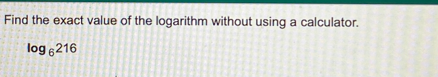 Solved Find the exact value of the logarithm without using a | Chegg.com