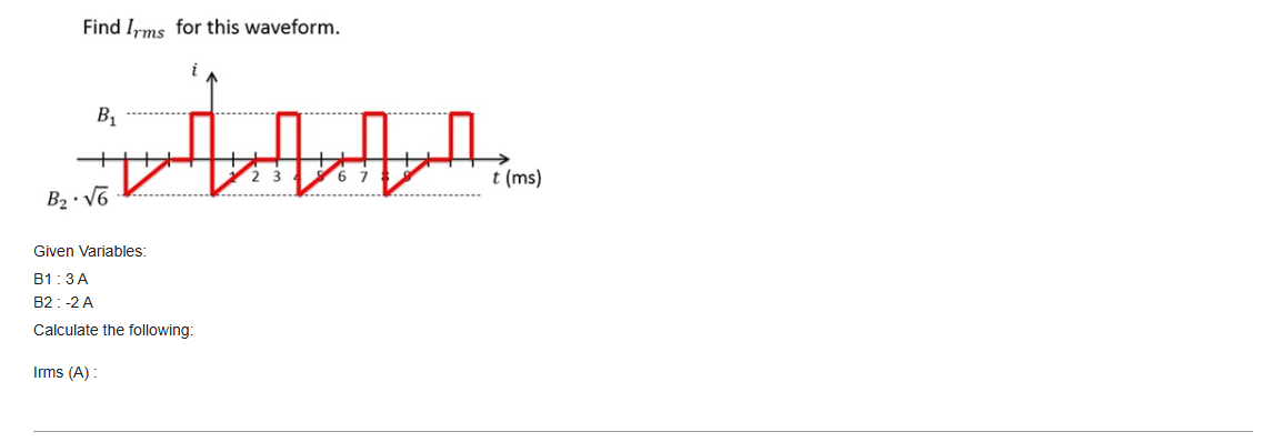 Solved Find Irms ﻿for this waveform.Given Variables:B1: | Chegg.com