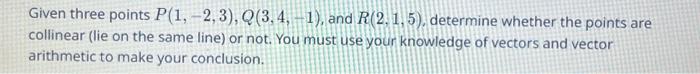 Solved Given three points P(1,−2,3),Q(3,4,−1), and R(2,1,5), | Chegg.com