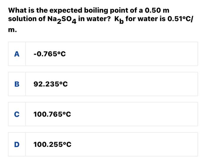 Solved What is the expected boiling point of a 0.50 m | Chegg.com