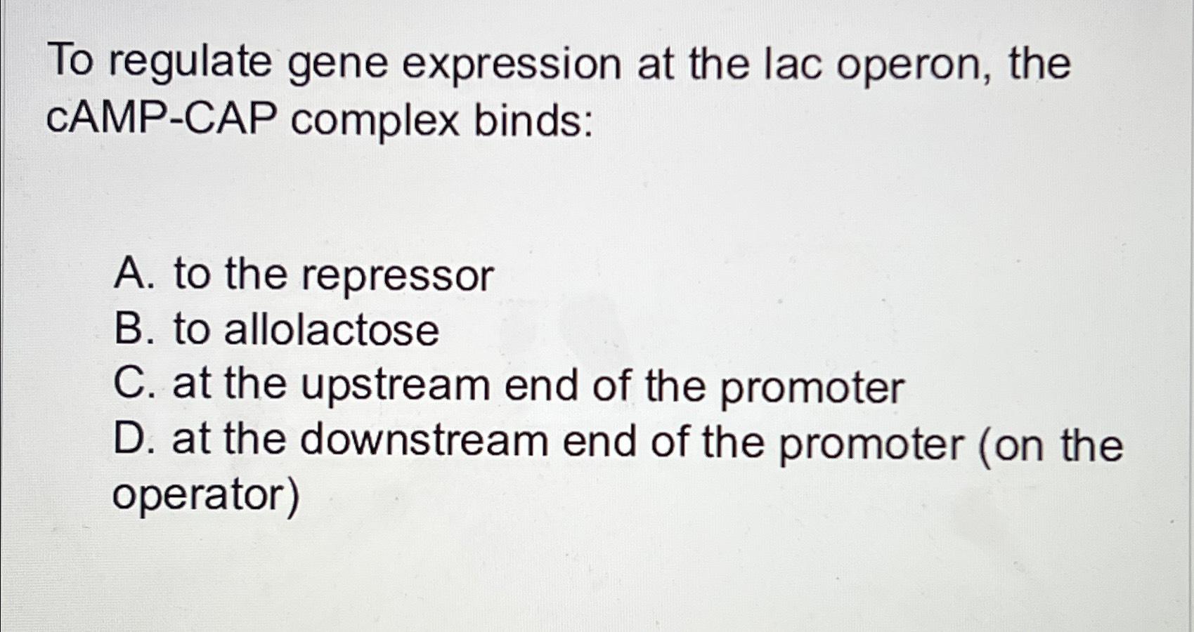 Solved To regulate gene expression at the lac operon, the | Chegg.com