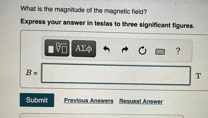 Solved What is the magnitude of the magnetic field? Express | Chegg.com