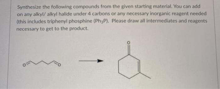 Solved Synthesize the following compounds from the given | Chegg.com